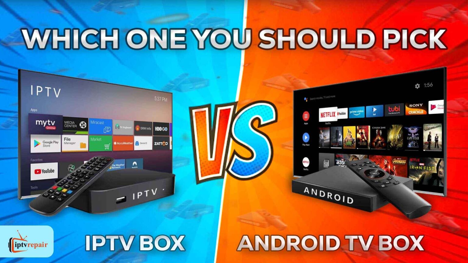 IPTV Box Vs Android TV Box – Which One You Should Pick?